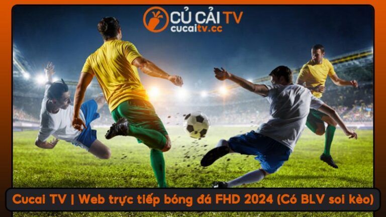 Cucai TV | Web trực tiếp bóng đá FHD 2025 (Có BLV soi kèo)